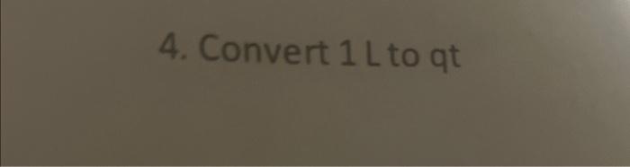 Solved How and what ia the formula to convert 1 L to qt? | Chegg.com