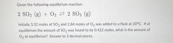 Solved Given the following equilibrium reaction: 2SO2( | Chegg.com