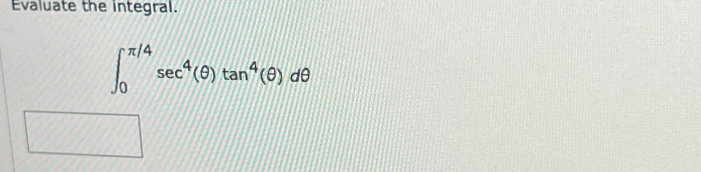 Solved Evaluate the integral.∫0π4sec4(θ)tan4(θ)dθ | Chegg.com