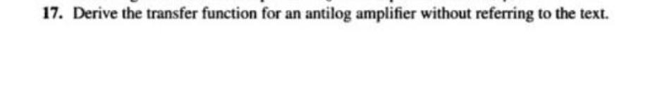 Solved 17. Derive the transfer function for an antilog | Chegg.com