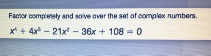 Solved Factor completely and solve over the set of complex | Chegg.com