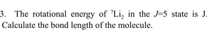 Solved 3. The rotational energy of 7Li2 in the J=5 state is | Chegg.com