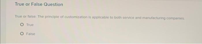 Solved True or false: The principle of customization is | Chegg.com