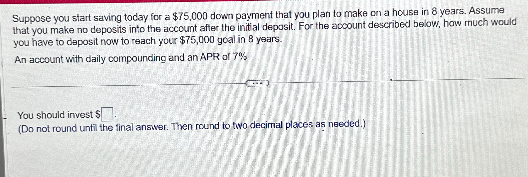 Solved Suppose you start saving today for a $75,000 down | Chegg.com Solved Suppose you start saving today for a $75,000 down | Chegg.com