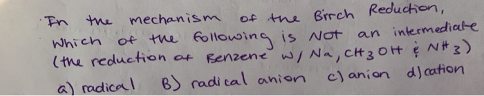 Solved •In the mechanism of the Birch Reduction, Which of | Chegg.com
