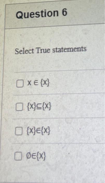 Solved Select True statements x∈{X} {X}⊆{X} {X}∈{X} ∅∈{X}Let | Chegg.com