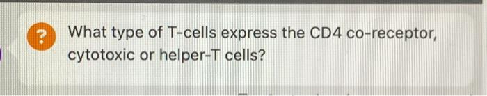 Solved What type of T-cells express the CD4 co-receptor, | Chegg.com
