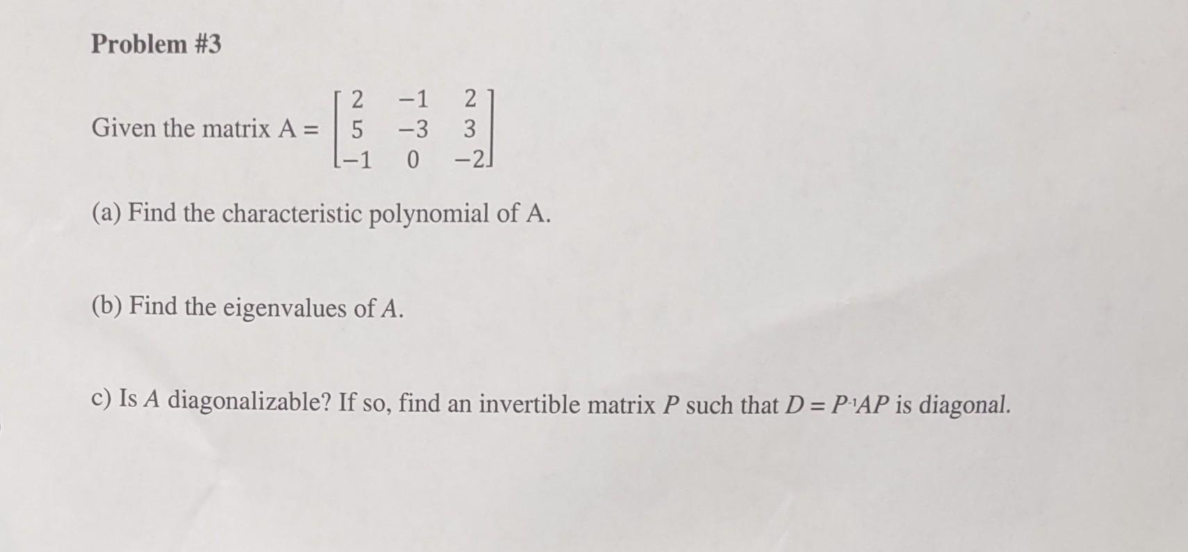 Solved Problem \#3 Given the matrix A=⎣⎡25−1−1−3023−2⎦⎤ (a) | Chegg.com