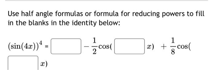 Solved Use half angle formulas or formula for reducing | Chegg.com