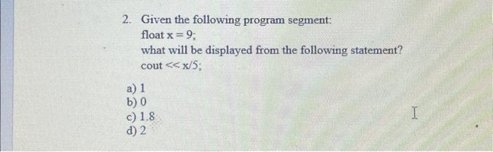Solved 2. Given the following program segment: float \\( | Chegg.com