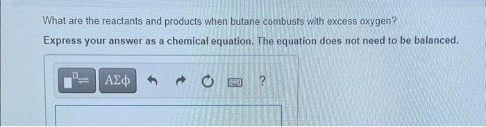 Solved What are the reactants and products when butane | Chegg.com
