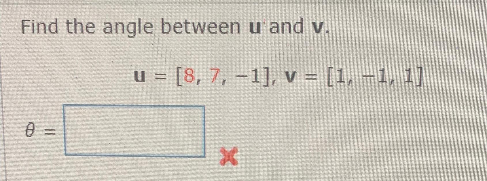 Solved Find the angle between u ﻿and | Chegg.com