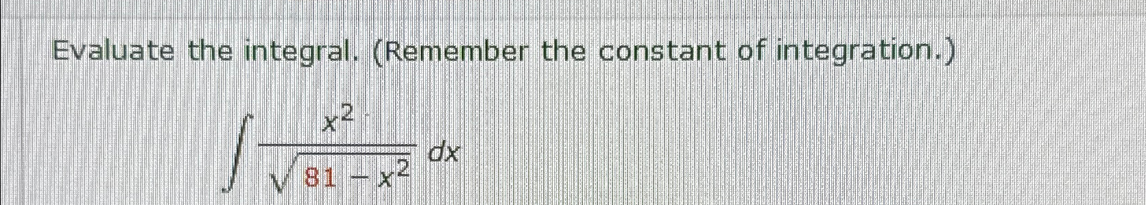 Solved Evaluate the integral. (Remember the constant of | Chegg.com