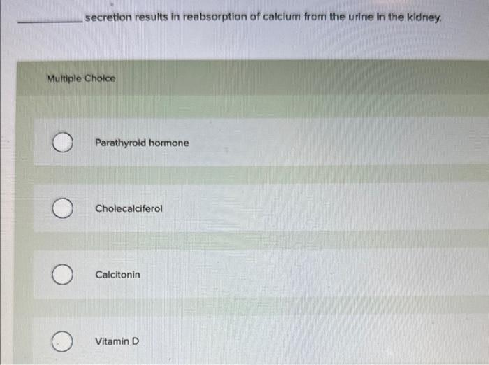 Solved secretion results in reabsorption of calcium from the | Chegg.com