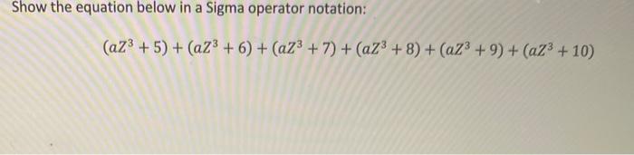 Solved Show the equation below in a Sigma operator notation: | Chegg.com