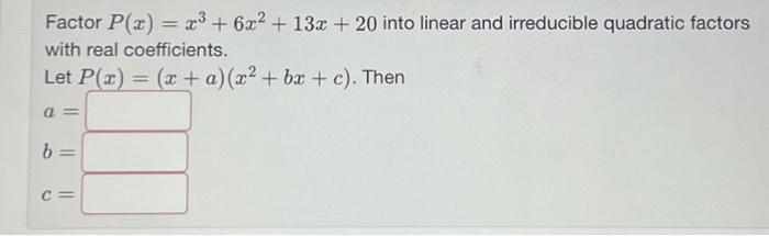 Solved Factor P(x) = x³ + 6x² + 13x + 20 into linear and | Chegg.com