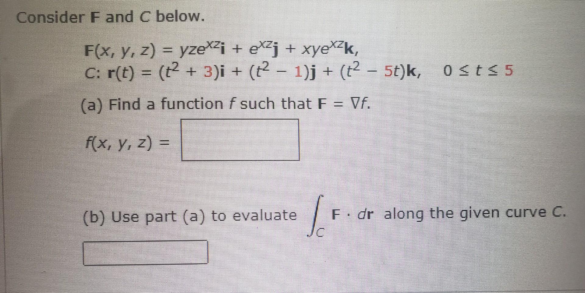 Solved Consider Fand C below. F(x,y,z)=yzexzi+exzj+xyexzk | Chegg.com