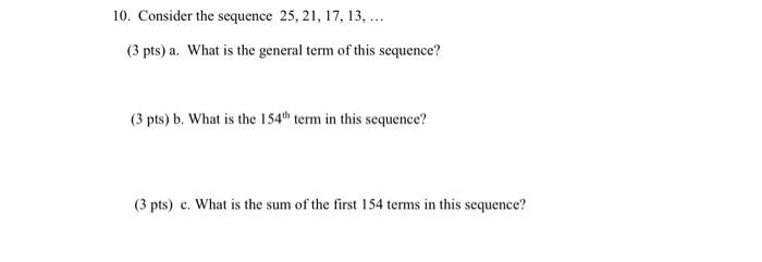 Solved 10. Consider the sequence 25,21,17,13,… (3 pts) a. | Chegg.com Solved 10. Consider the sequence 25,21,17,13,… (3 pts) a. | Chegg.com