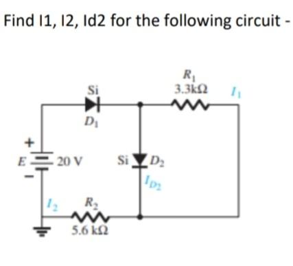 Solved Find 11, 12, Id2 for the following circuit - R 3.3kΩ | Chegg.com
