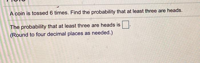 Solved A coin is tossed 6 times. Find the probability that | Chegg.com