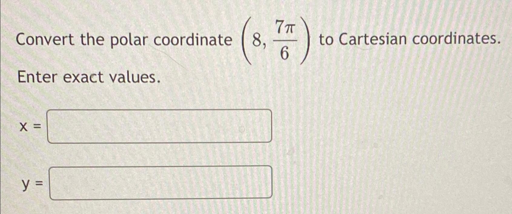 Solved Convert the polar coordinate (8,7π6) ﻿to Cartesian | Chegg.com