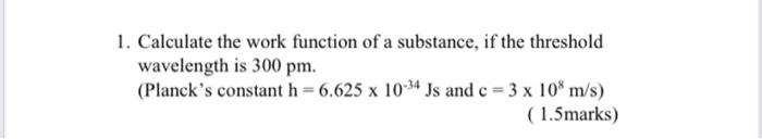 Solved 1. Calculate the work function of a substance, if the | Chegg.com