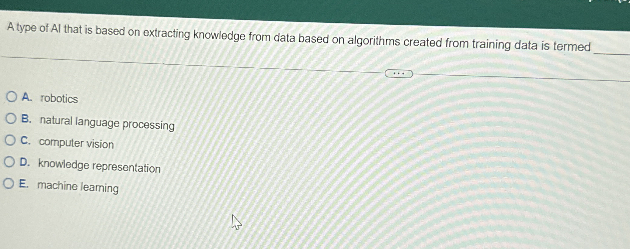 Solved A type of Al that is based on extracting knowledge | Chegg.com