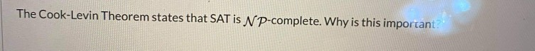 Solved The Cook-Levin Theorem states that SAT IS N | Chegg.com
