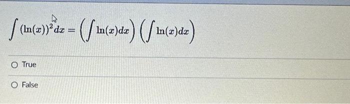 Solved ∫ Ln X 2dx ∫ln X Dx ∫ln X Dx True False