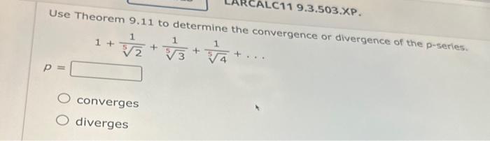Solved Use Theorem 9.11 to determine the convergence or | Chegg.com