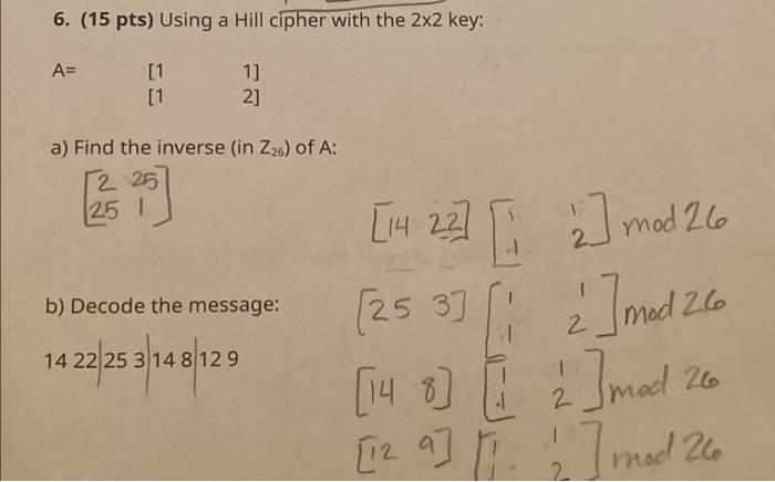Solved 6. (15 pts) Using a Hill cipher with the 2x2 key: A= | Chegg.com