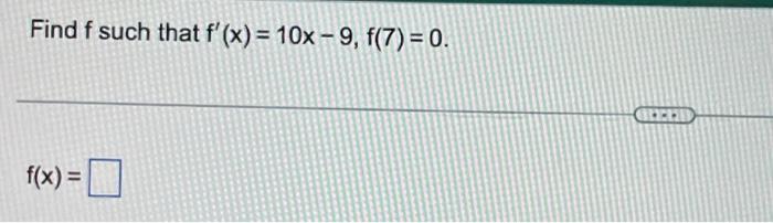 Solved Find f such that f'(x) = 10x-9, f(7) = 0. f(x) = | Chegg.com