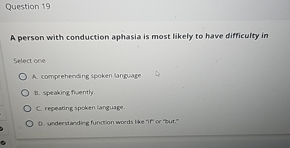 Solved Question 19A person with conduction aphasia is most | Chegg.com