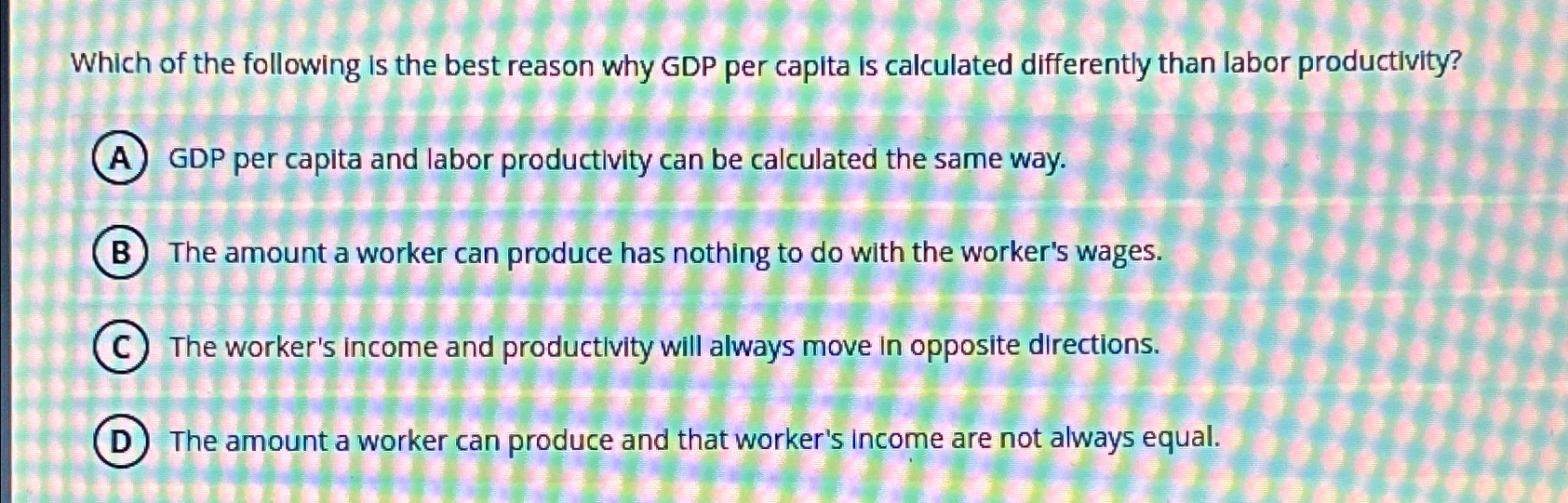 Solved Which of the following is the best reason why GDP per | Chegg.com