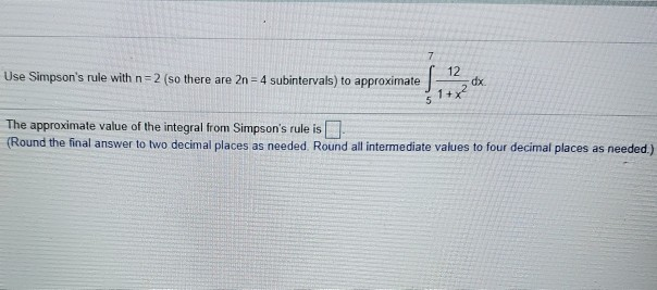 Solved 7 12 Use Simpson's rule with n=2 (so there are 2n = 4 | Chegg.com