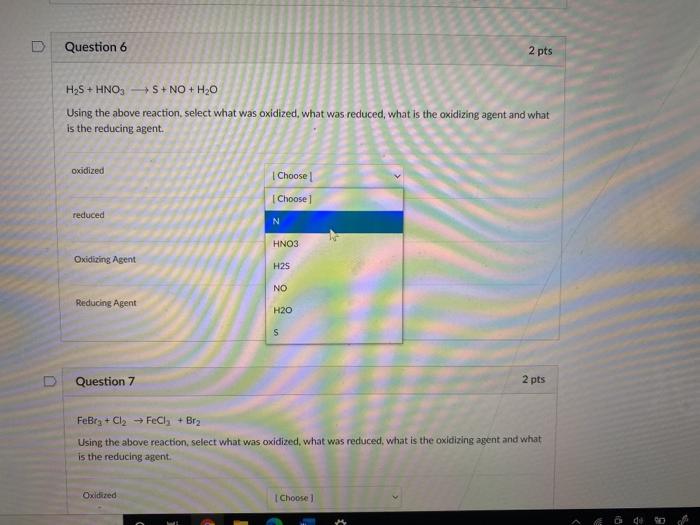 Solved Question 6 2 pts H2S + HNO3 →S + NO + H2O Using the | Chegg.com