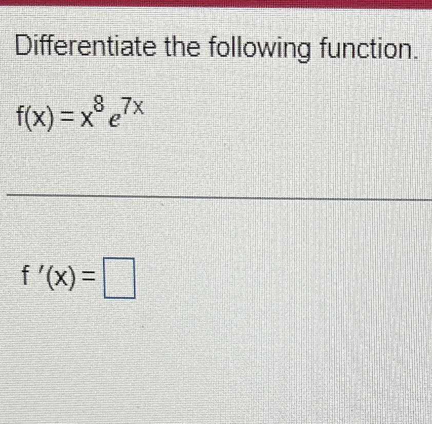 Solved Differentiate The Following Function F X X8e7xf X