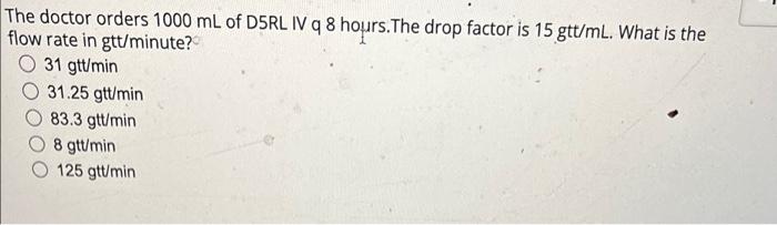 Solved The doctor orders 1000 mL of D5RL IV q 8 hours. The | Chegg.com