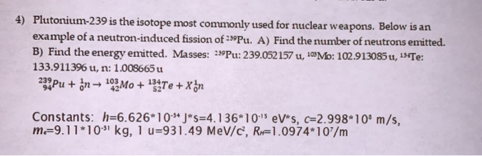 Solved 4) Plutonium-239 is the isotope most commonly used | Chegg.com