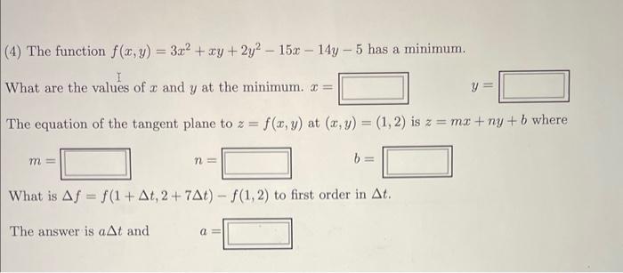 Solved (4) The function f(x,y)=3x2+xy+2y2−15x−14y−5 has a | Chegg.com