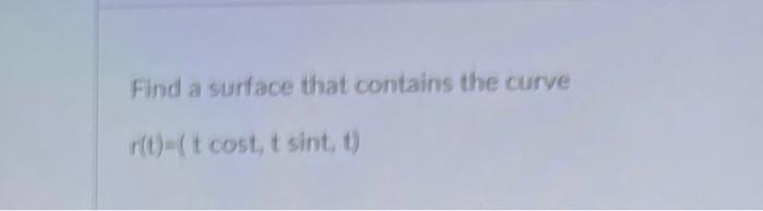 Solved Find a surface that contains the curve | Chegg.com