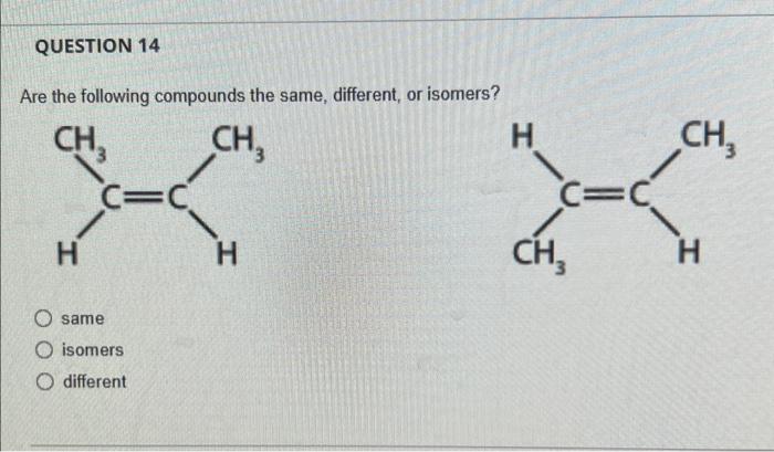 Solved Are the following compounds the same, different, or | Chegg.com