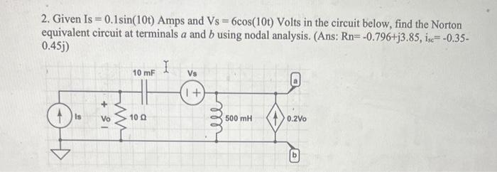 Solved 2. Given Is =0.1sin(10t) Amps and Vs =6cos(10t) Volts | Chegg.com