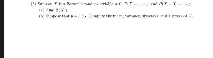 Solved (7) Suppose X is a Bernoulli random variable with | Chegg.com