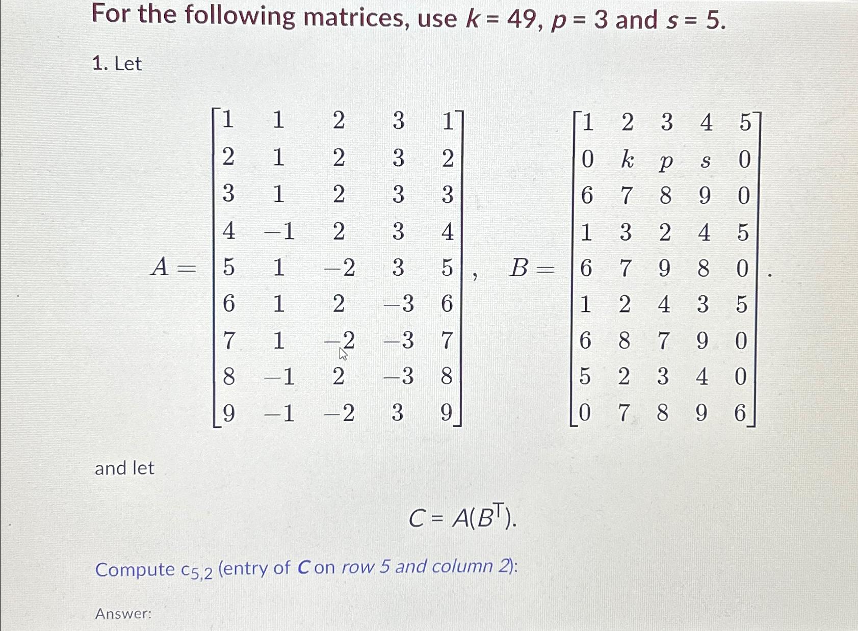 Solved For the following matrices, use k=49,p=3 ﻿and | Chegg.com