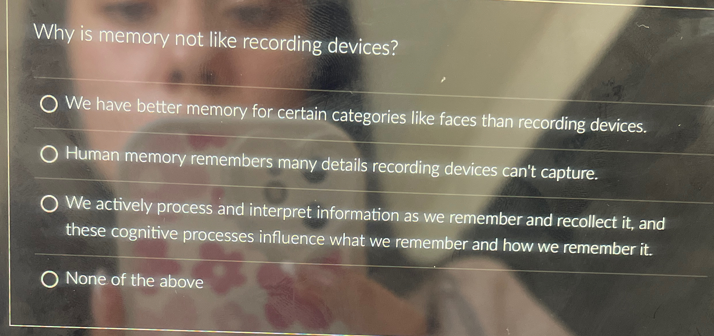 Solved Why is memory not like recording devices?We have | Chegg.com