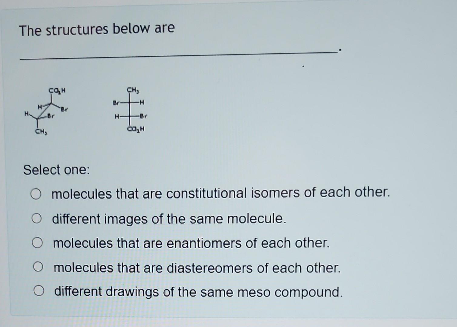 Solved The structures below are Select one: molecules that | Chegg.com