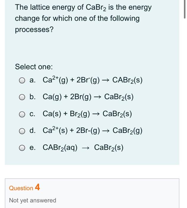 Solved The lattice energy of CaBr2 is the energy change for | Chegg.com