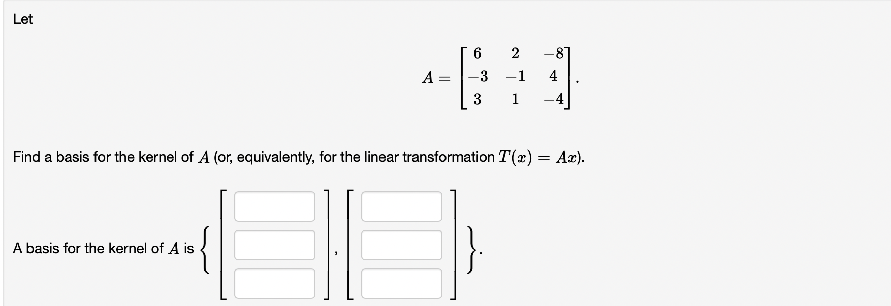 Solved LetA=[62-8-3-1431-4]Find a basis for the kernel of | Chegg.com