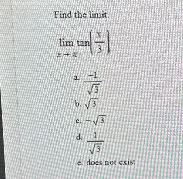 Solved Find the limit. lim tan 3-7 a. b. 471 3 d. √3 3 e. | Chegg.com